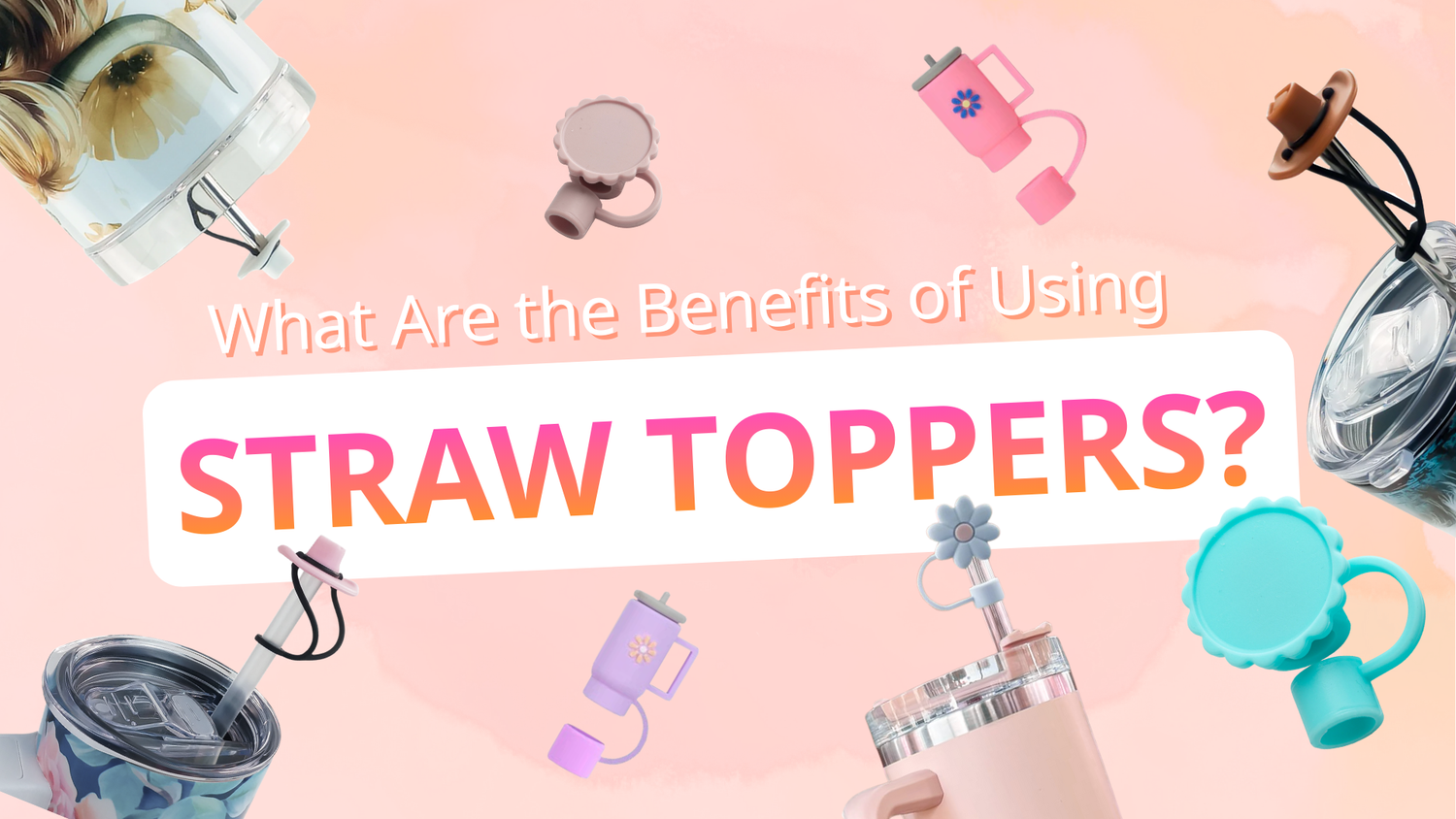What Are the Benefits of Using Straw Toppers? – The Stainless Depot